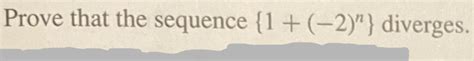 Solved Prove That The Sequence {1 −2 N} Diverges