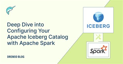 deep dive into configuring your apache iceberg catalog with apache