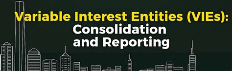 Variable Interest Entities Vies Consolidation And Reporting