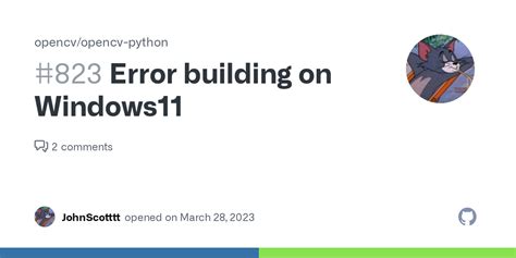 Error Building On Windows11 · Issue 823 · Opencvopencv Python · Github