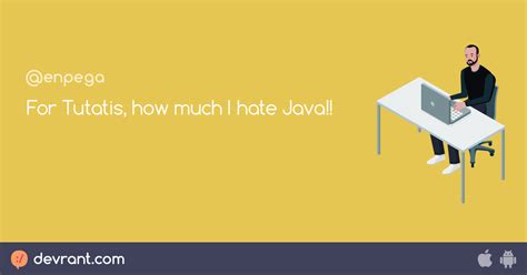 For Tutatis How Much I Hate Java DevRant