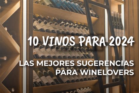 Diez Vinos Para 2024 Empieza El Año Con Las Mejores Sugerencias