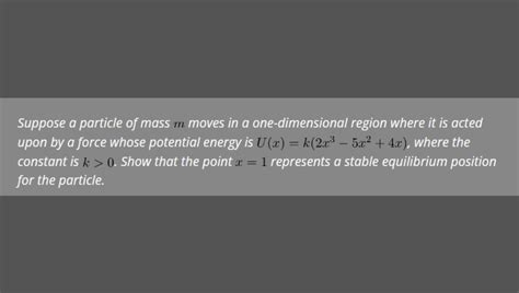 Consider A Particle Of Mass M Moving In One Dimension Under A Force