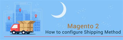 Magento 2 Shipping Methods Configuration A Z Guide 2023