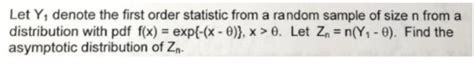 Solved Let Y1 Denote The First Order Statistic From A Random