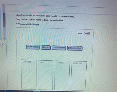 Solved Classify Each Solid As A Covalent Ionic Metallic