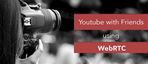 youtube with friends using webrtc pubnub