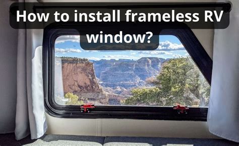 How To Install Frameless RV Window Top 6 Steps Best Guide