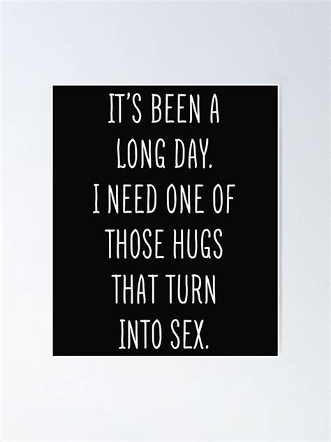 Funny Sexual Quotes I Need One Of Those Hugs And Then Have Sex Poster For Sale By Monica
