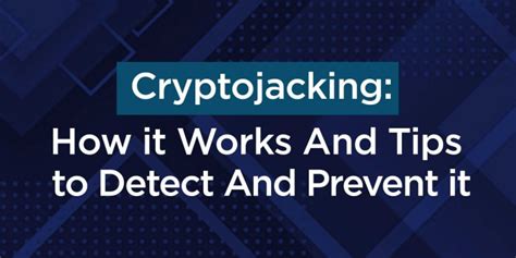 Cryptojacking How It Works And Tips To Detect And Prevent It The Topcoins