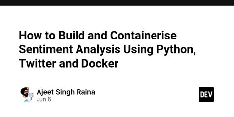 How To Build And Containerise Sentiment Analysis Using Python Twitter And Docker Dev Community