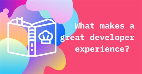 What Makes A Great Developer Experience Launchable Inc