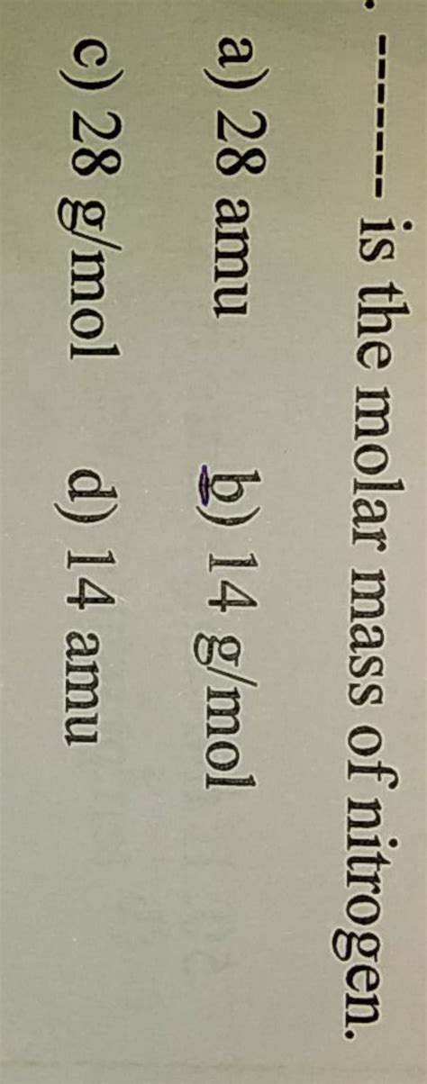 Is The Molar Mass Of Nitrogena 28 Amub 14 Gmolc 28 Gmold 14 A