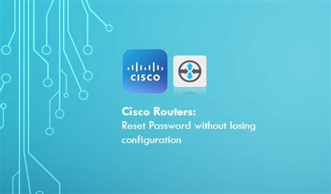 Reset Cisco Router Password Without Losing Configuration
