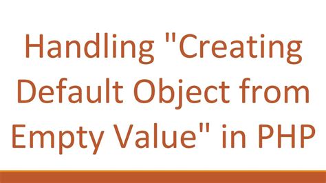 Handling Creating Default Object From Empty Value In Php Youtube