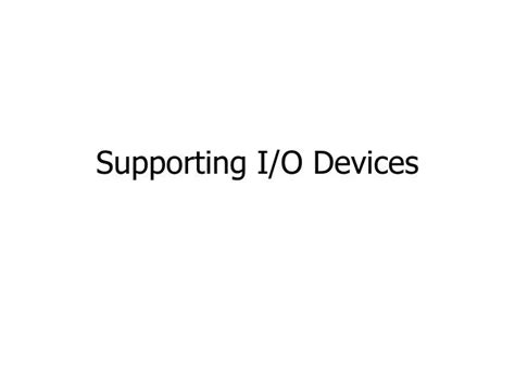 PPT Supporting I O Devices PowerPoint Presentation Free Download ID