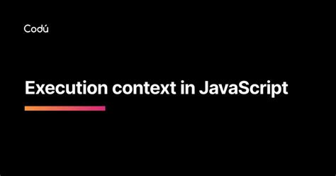 Execution Context In Javascript By Dayana Codú Dayana Nashkova