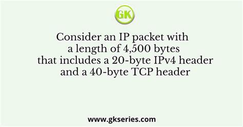 consider an ip packet with a length of 4 500 bytes that includes a 20