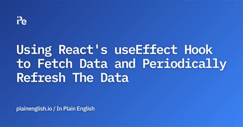 Using Reacts Useeffect Hook To Fetch Data And Periodically Refresh The
