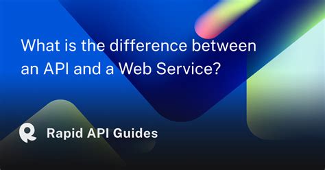 What Is The Difference Between An Api And A Web Service