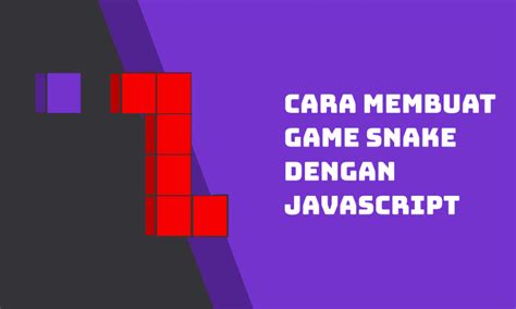Cara Membuat Game Snake Dengan Javascript Di Notepad Inwepo