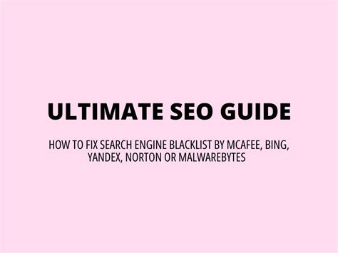 Ultimate Seo Guide How To Fix Search Engine Blacklist By Mcafee Bing Yandex Norton Or