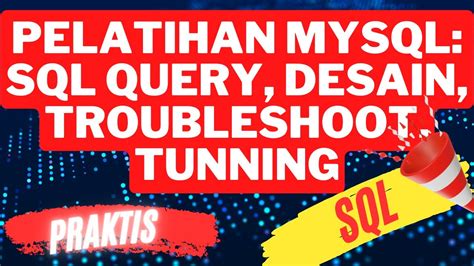Pelatihan Mysql Sql Query Desain Troubleshoot Tunning Youtube