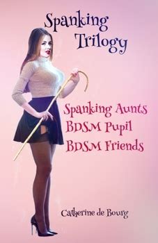 Spanking Trilogy Spanking Aunts Bdsm Book By Catherine De Bourg