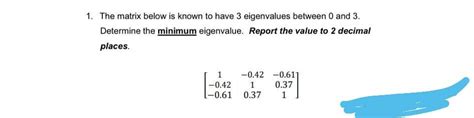Solved 1 The Matrix Below Is Known To Have 3 Eigenvalues