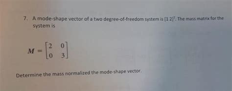 Solved 7 A Mode Shape Vector Of A Two Degree Of Freedom