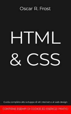 HTML CSS Guida Completa Allo Sviluppo Di Siti Internet E Al Web Design Contiene Esempi Di