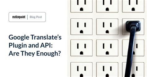 Google Translates Plugin And API Are They Enough