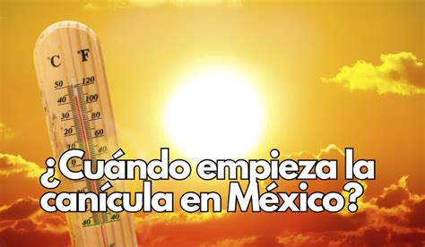Canícula 2025 México Se Prepara Para 40 Días De Calor Extremo