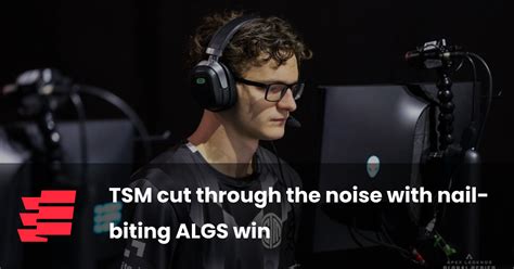 Tsm Cut Through The Noise With Nail Biting Algs Win Esports Gg