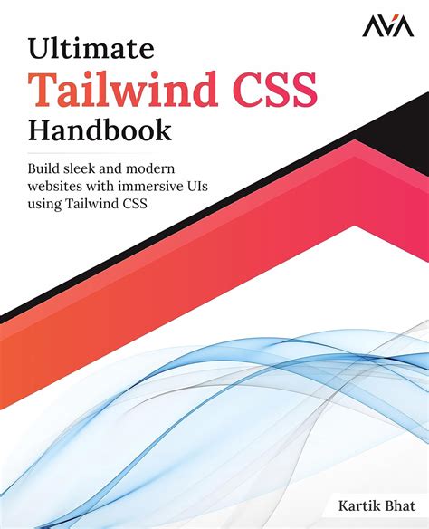Ultimate Tailwind Css Handbook Build Sleek And Modern Websites With Immersive Uis Using