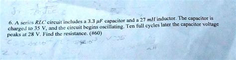Solved A Series Rlc Circuit Includes A 3 3 Uf Capacitor And A 27 Mh Inductor The Capacitor Is