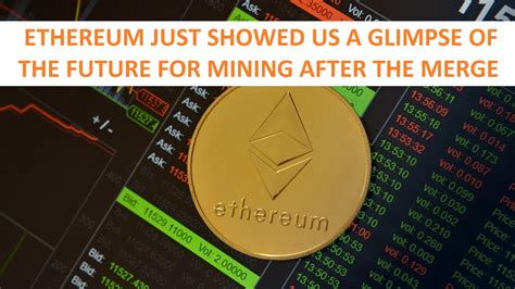 Ethereum Just Showed Us A Glimpse Of The Future For Mining After The Merge