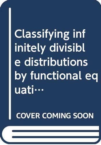 Classifying Infinitely Divisible Distributions By Functional Equations Mathematical Centre