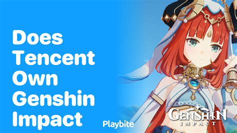 Does Tencent Own Genshin Impact Unraveling The Facts Playbite