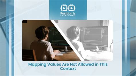 Mapping Values Are Not Allowed In This Context Debugged Position Is