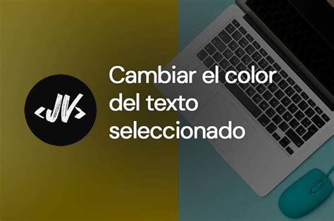 ≫ Cómo Cambiar El Color De Texto Seleccionado Con Css Javier Vallejo