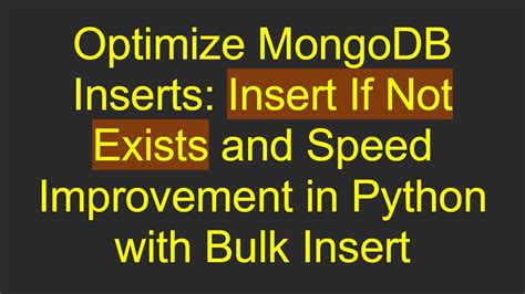 Optimize Mongodb Inserts Insert If Not Exists And Speed Improvement In Python With Bulk Insert