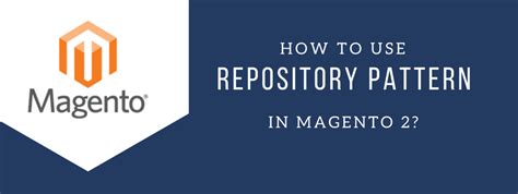 How To Use Repository Pattern In Magento 2