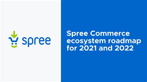 Spree Commerce Ecosystem Roadmap For 2021 2022