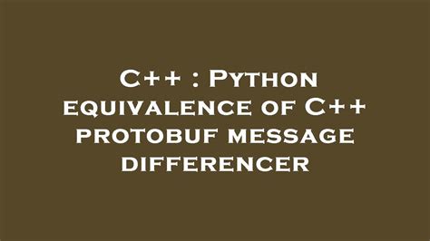 C Python Equivalence Of C Protobuf Message Differencer Youtube C Python Equivalence Of C Protobuf Message Differencer Youtube