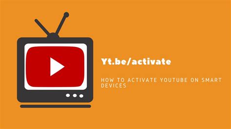 How To Activate Youtube On Smart Devices By Using Ytbeactivate
