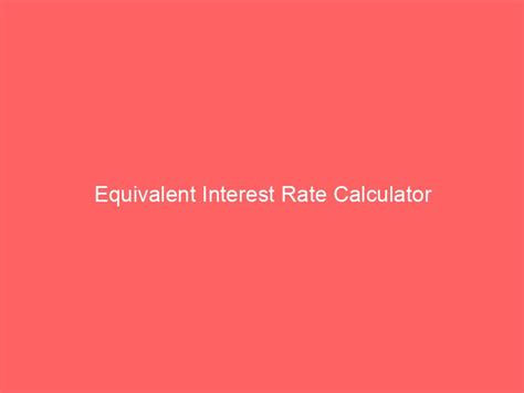 Equivalent Interest Rate Calculator