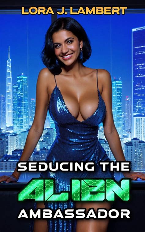 Alien Sex Seducing The Alien Ambassador Ebook Lora J Lambert