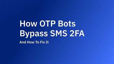 Otp Bypass How Otp Bots Beat Sms 2fa Fixes Authgear