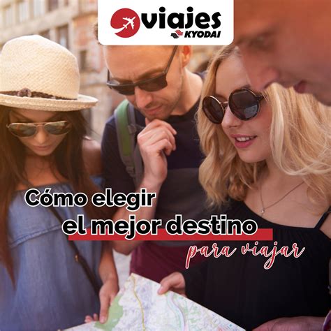 ¿cómo Elegir El Mejor Destino Para Viajar Viajes Kyodai